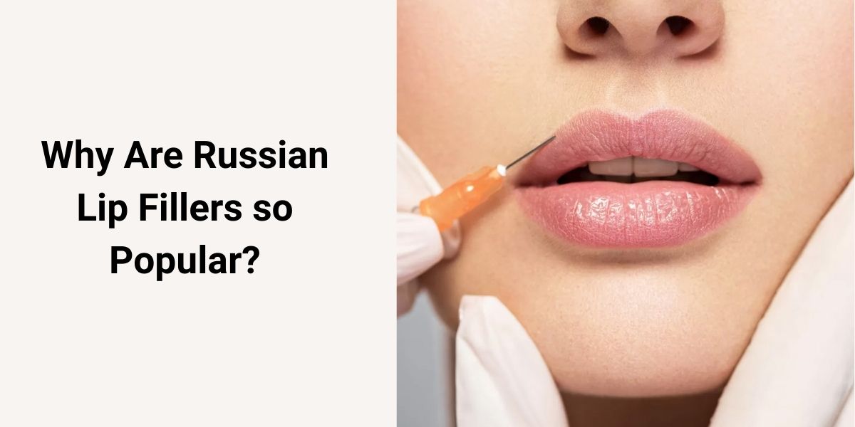 Russian Lip Fillers Explained - Cost, Benefits & Results
